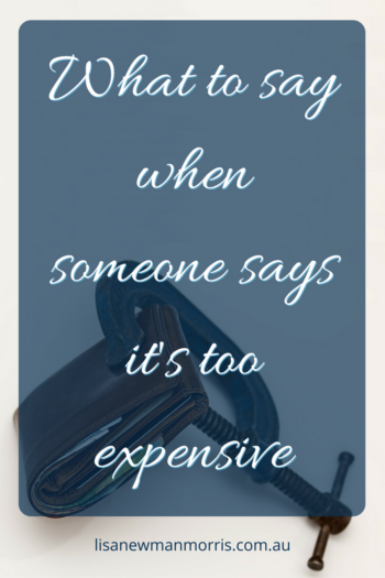 What to say when someone says it's too expensive
