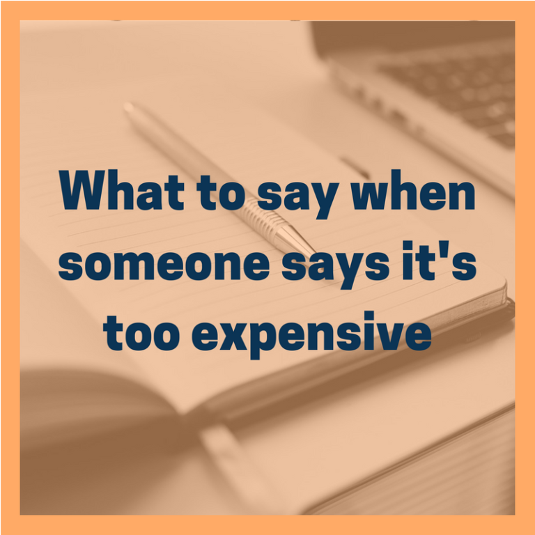 What to say when someone says it's too expensive